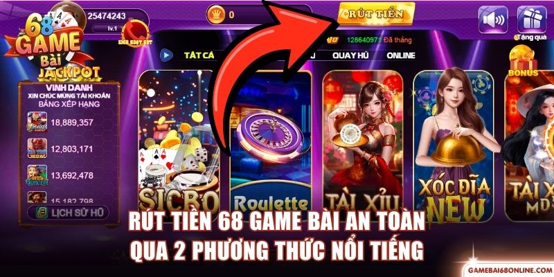 Rút Tiền 68 Game Bài An Toàn Qua 2 Phương Thức Nổi Tiếng